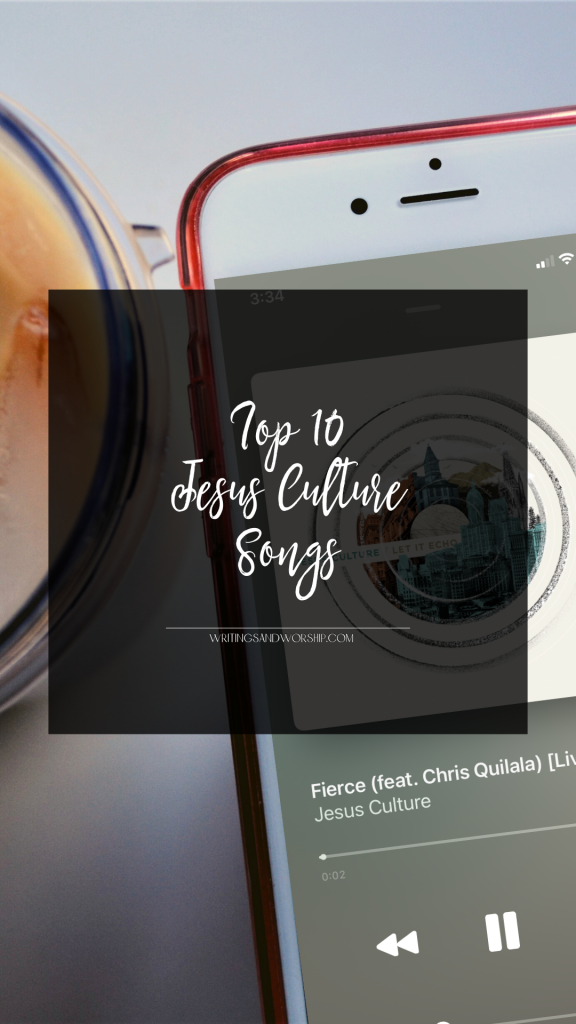 Top 10 Jesus Culture Songs — Writings & Worship